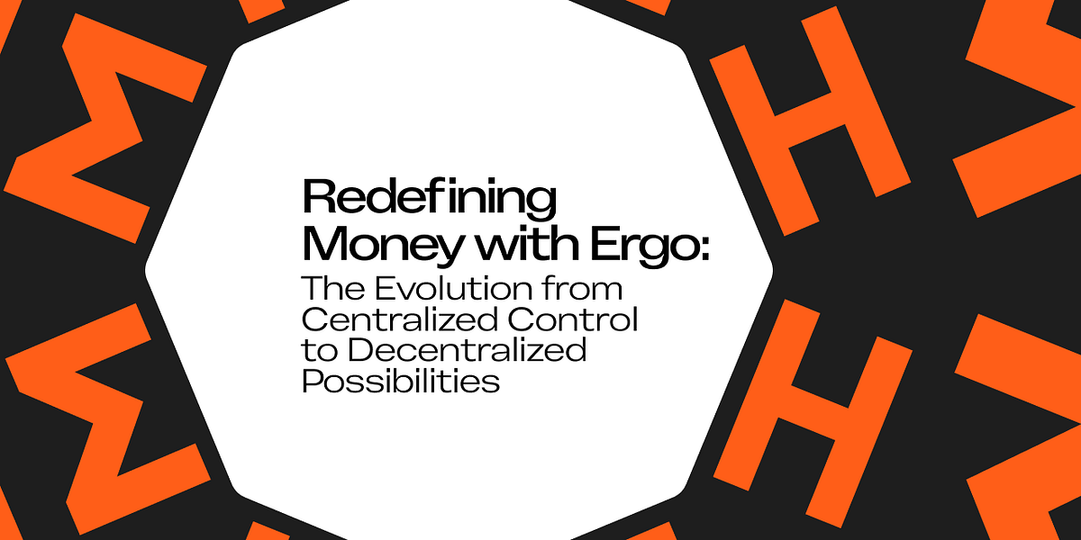 Redefining Money with Ergo: The Evolution from Centralized Control to ...