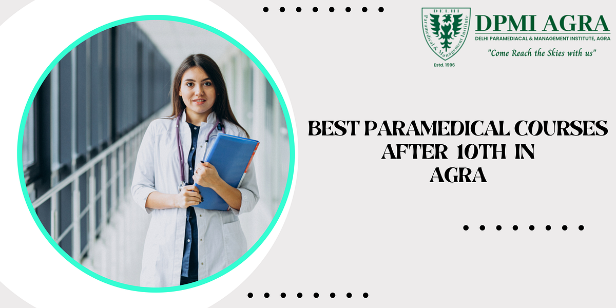 Best Paramedical Courses After 10th In Agra | by Dpmiagra | Medium