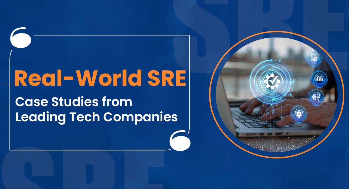 Real-World SRE: Case Studies from Leading Tech Companies | by Akim ...