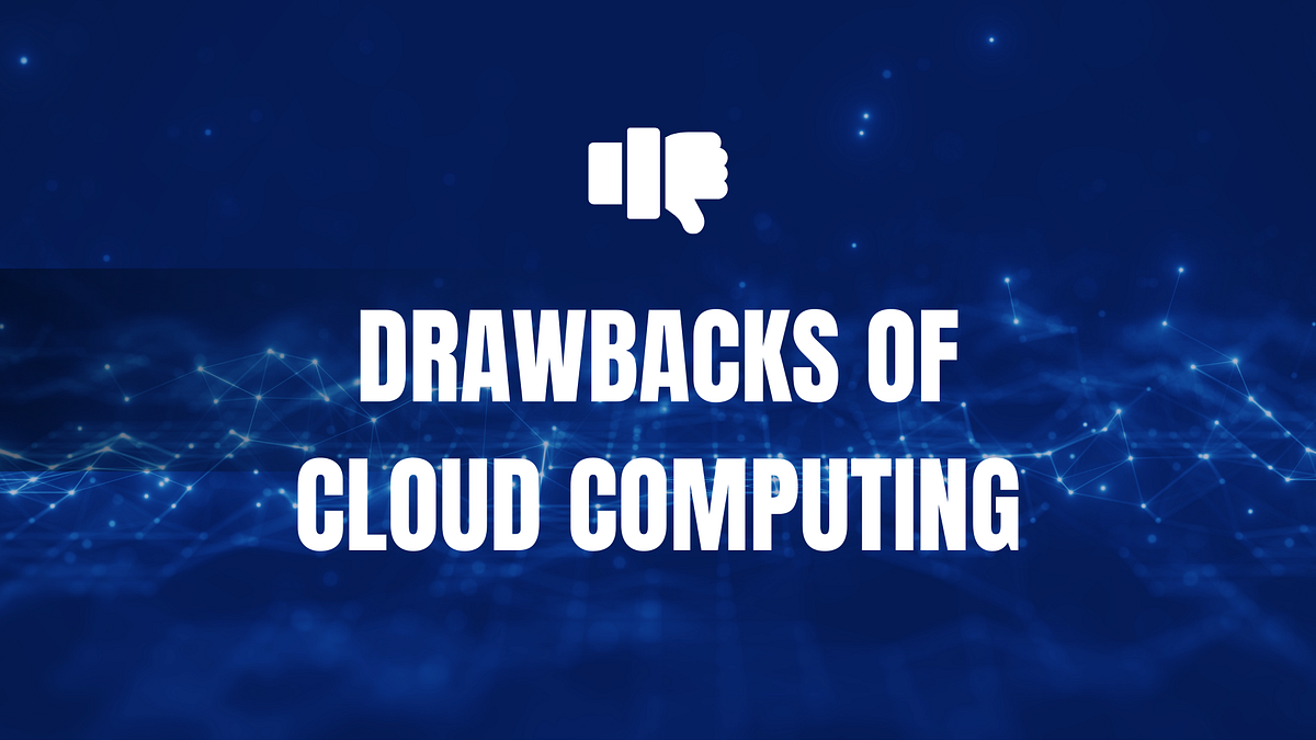 Cloud Computing Drawbacks: What You Need to Know! | by Unnati Agarwal ...
