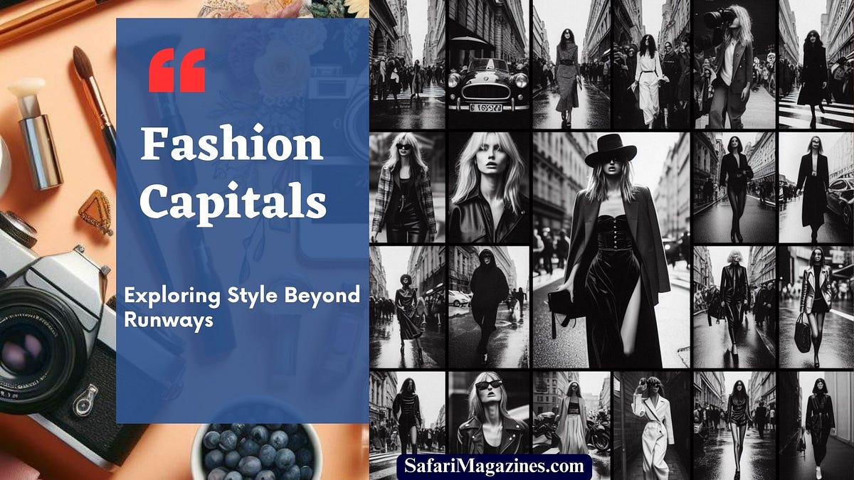 Fashion Capitals: Exploring Style Beyond Runways - Safari Magazines ...