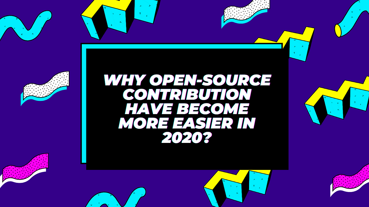 Why open-source contribution have become more easier in 2020? | by ...
