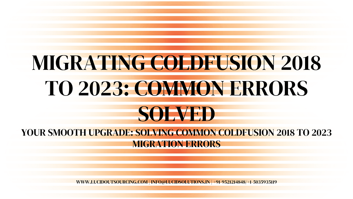 Migrating ColdFusion 2018 to 2023: Common Errors Solved | by Deepak ...