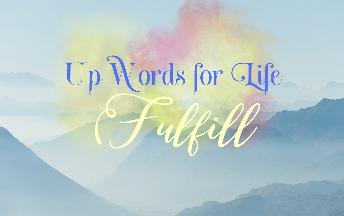 Up Words for Life — Fulfill | Up Words