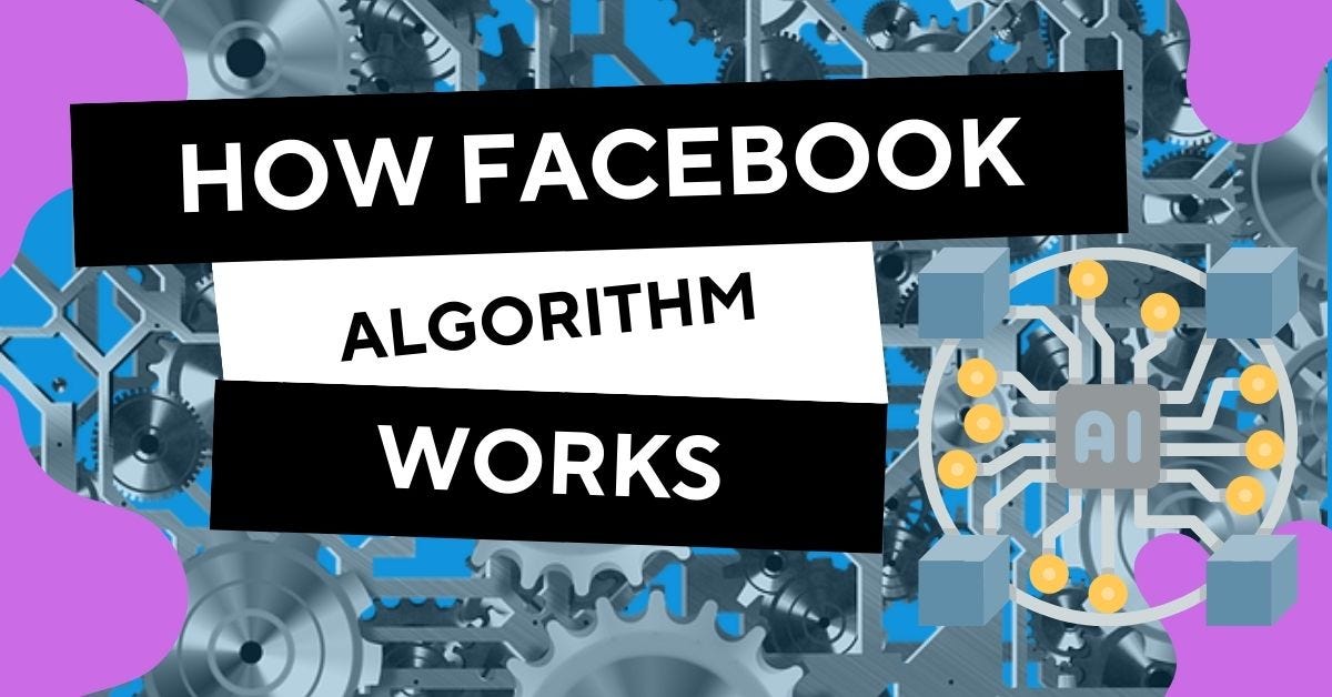 Everything You Need to Know how Facebook algorithms work - Nasib Sarwar - Medium