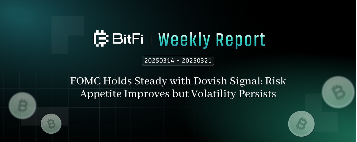 Weekly Report: FOMC Holds Steady with Dovish Signal; Risk Appetite Improves but Volatility ...
