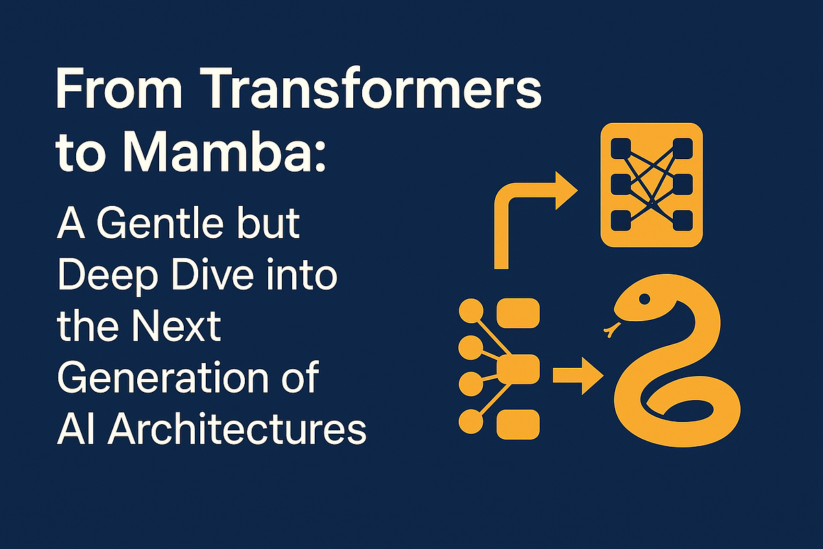 From Transformers to Mamba: A Gentle but Deep Dive into the Next ...