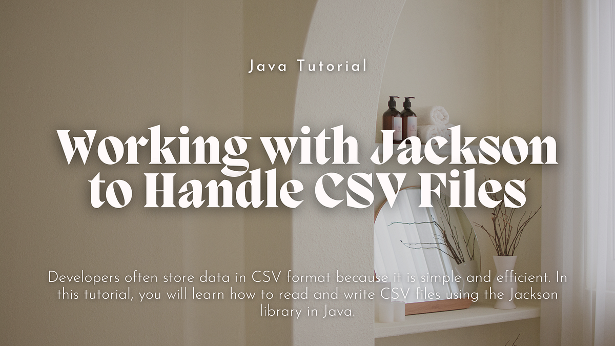 Jackson Java CSV Tutorial for Beginners | Dev Genius