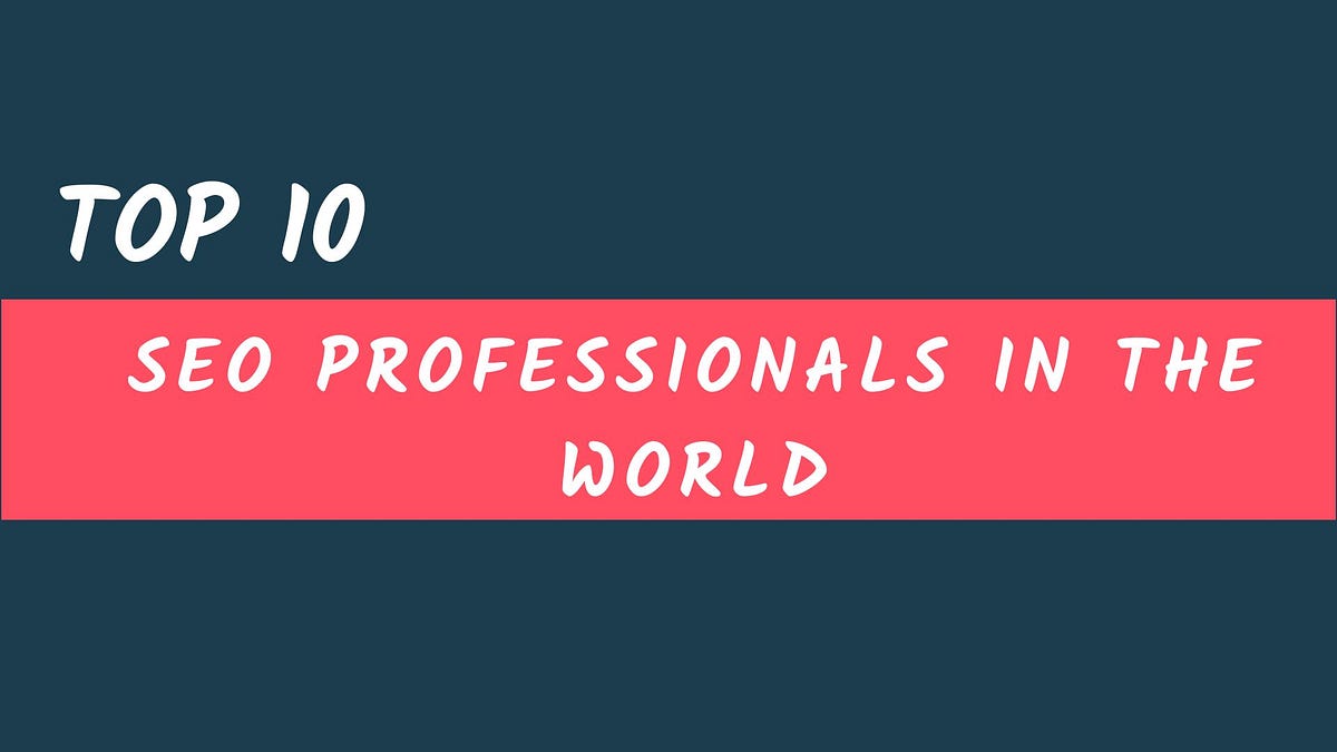 Top 10 SEO Professionals in the World in 2024 | Medium