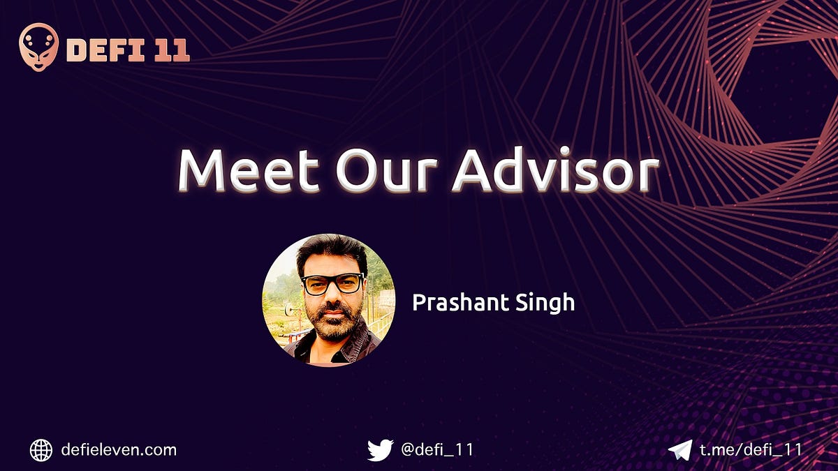 Meet Our Advisor at DeFi11: Prashant Singh | by Sonali Rawat | defi11 | Medium