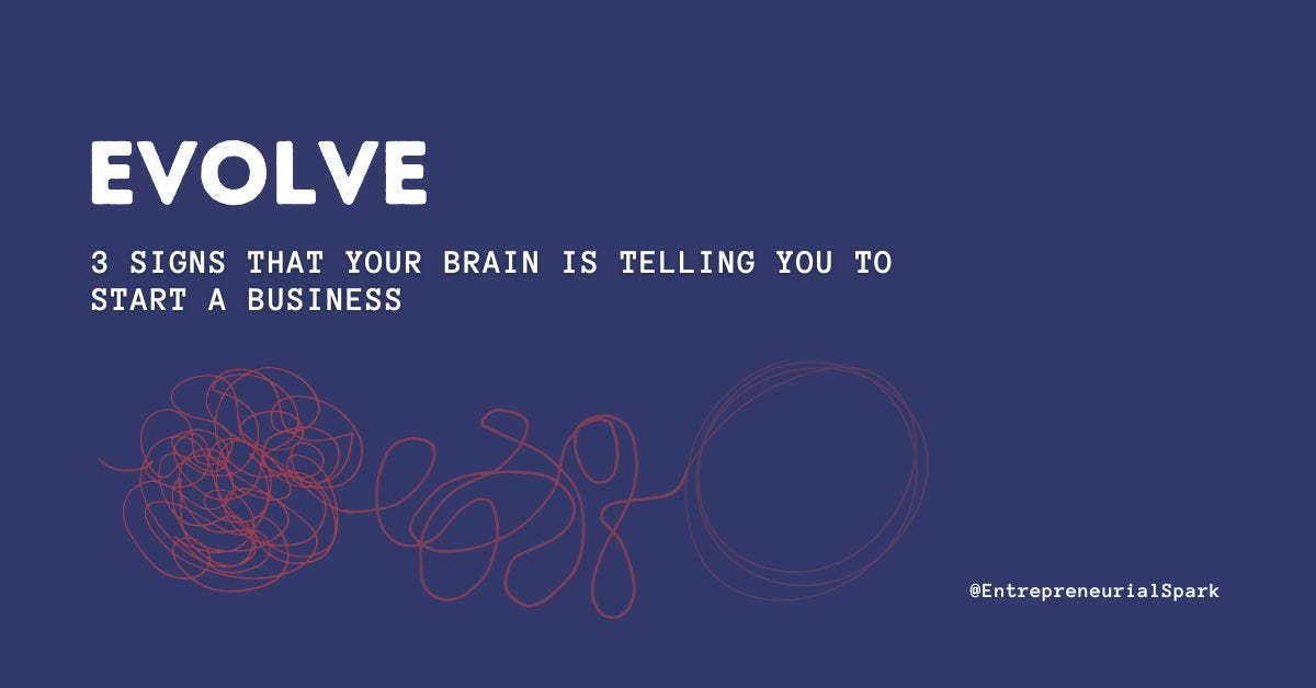 EVOLVE — 3 Signs That Your Brain is Telling You to Start a Business ...