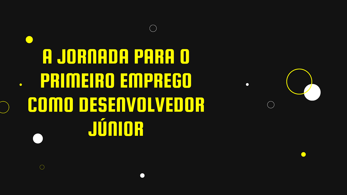 Da Teoria à Prática: A Jornada para o Primeiro Emprego como Desenvolvedor Júnior | by Carlos ...