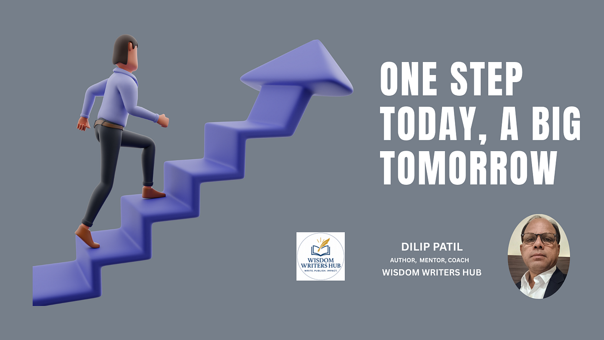 Just One Step: How Small Actions Lead to Big Success | by DILIP PATIL ...