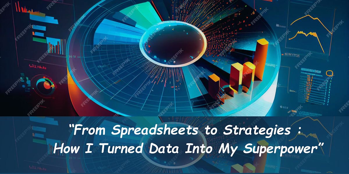 “From Spreadsheets to Strategies: How I Turned Data Into My Superpower ...