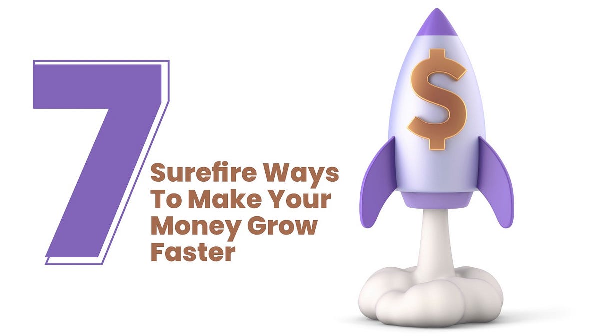 7 Surefire Ways To Make Your Money Grow Faster - Hamid R Nawaz - Medium