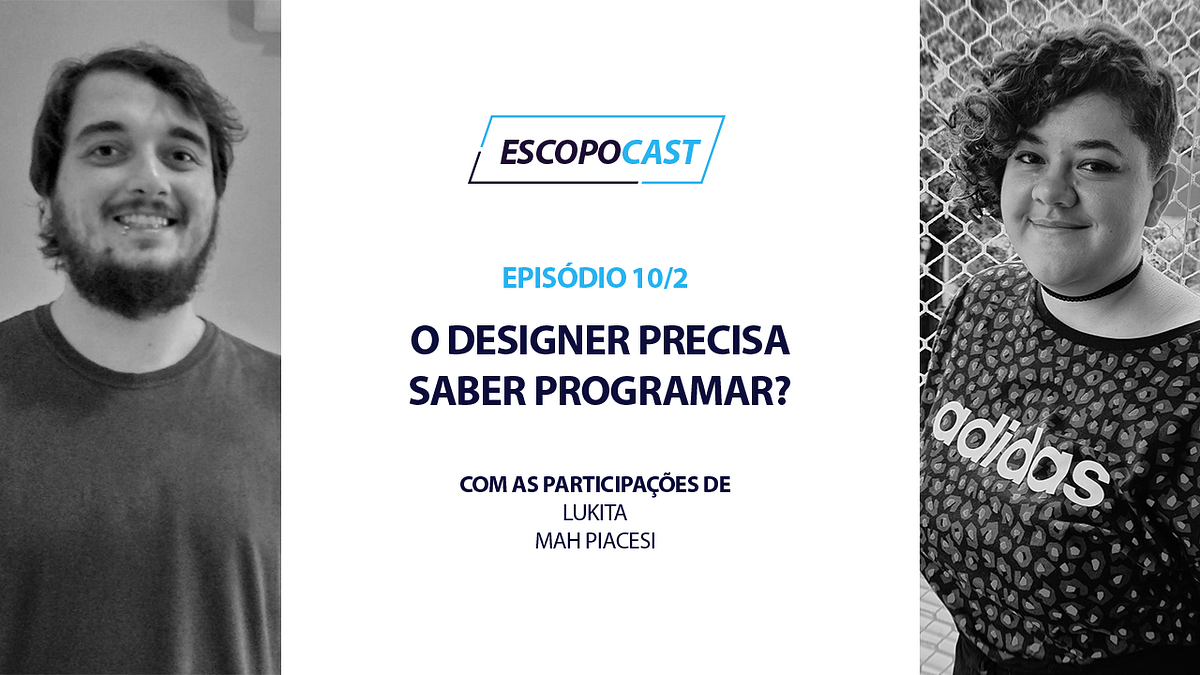 Escopoverso 10/2 - O designer precisa saber programar? | by Escopocast Podcast | escopocast | Medium