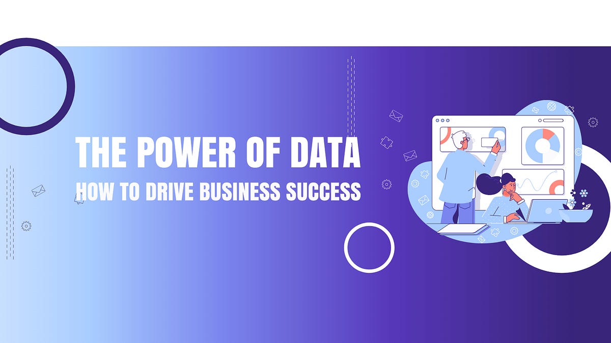 The Power of Data: How to Drive Business Success | by Sandeep Telu ...