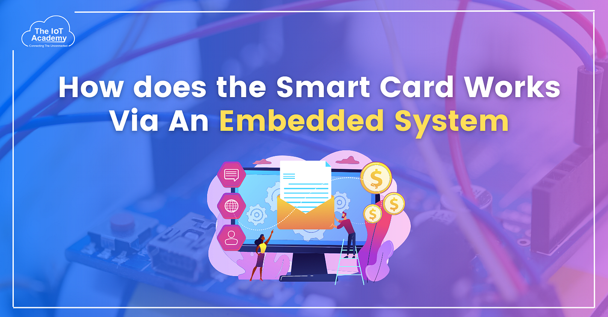 How does the Smart Card Works Via An Embedded System | by The IoT ...