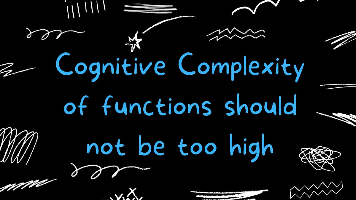 Cognitive Complexity of functions should not be too high | by Aswin KV | Level Up Coding