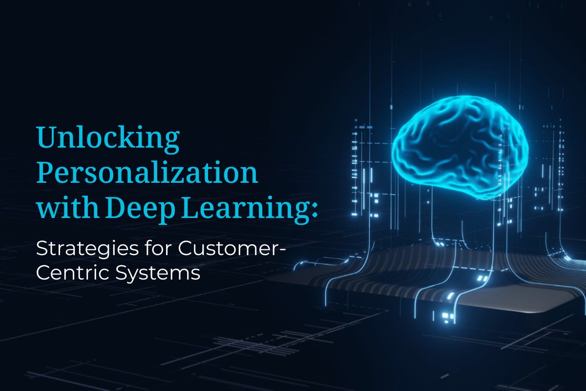 Unlocking Personalization with Deep Learning: Strategies for Customer ...