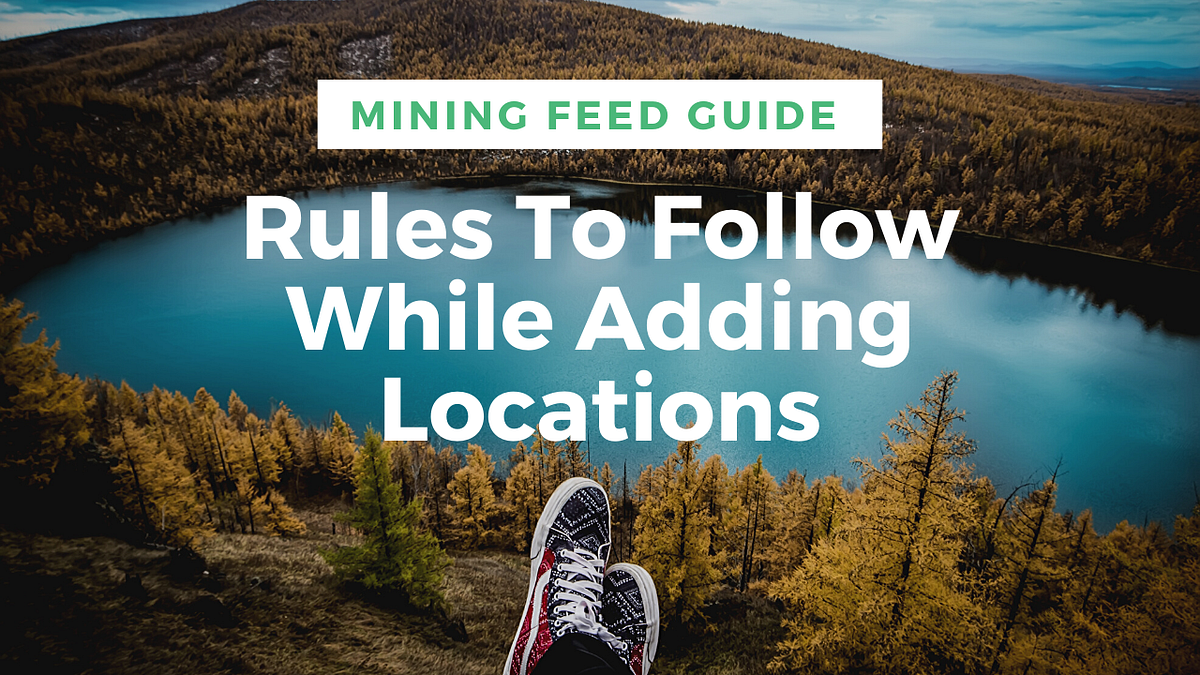 Mining Feed Guide — Rules to Follow While Adding Locations | by ...