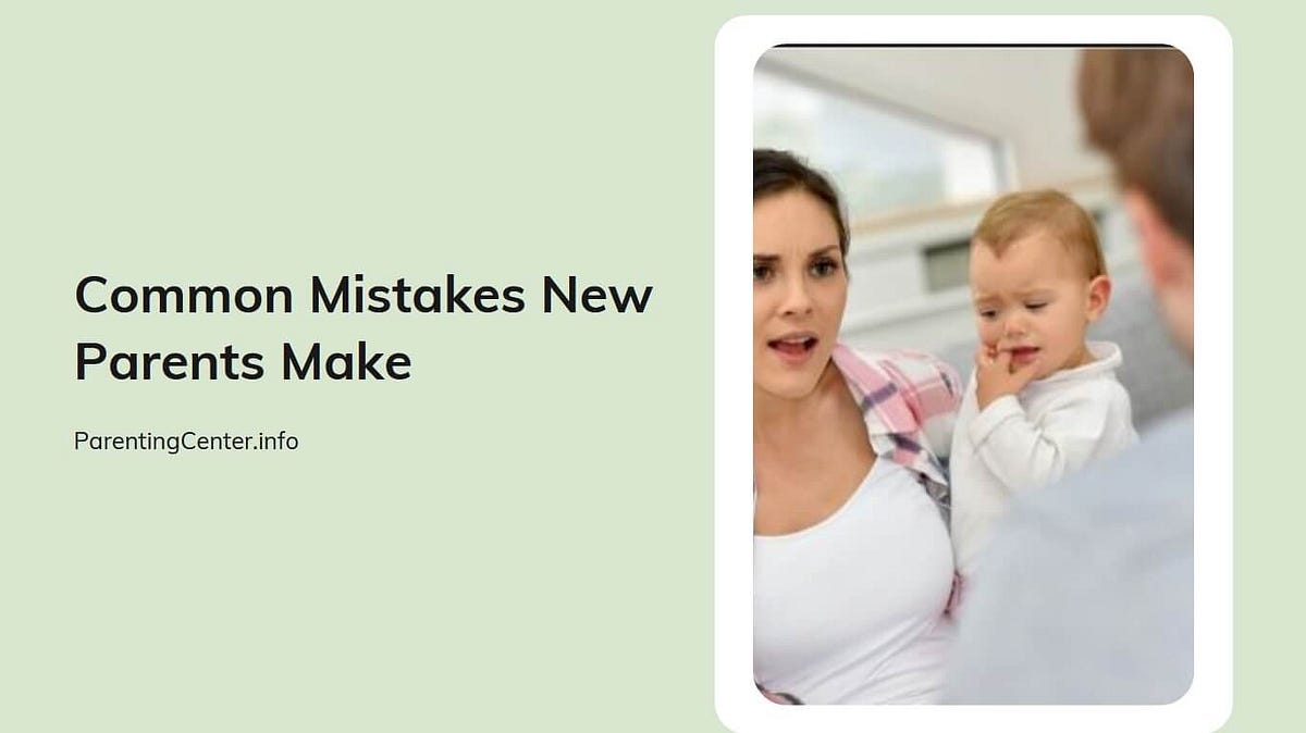 Common Mistakes New Parents Make — Parenting Center - Parenting center ...
