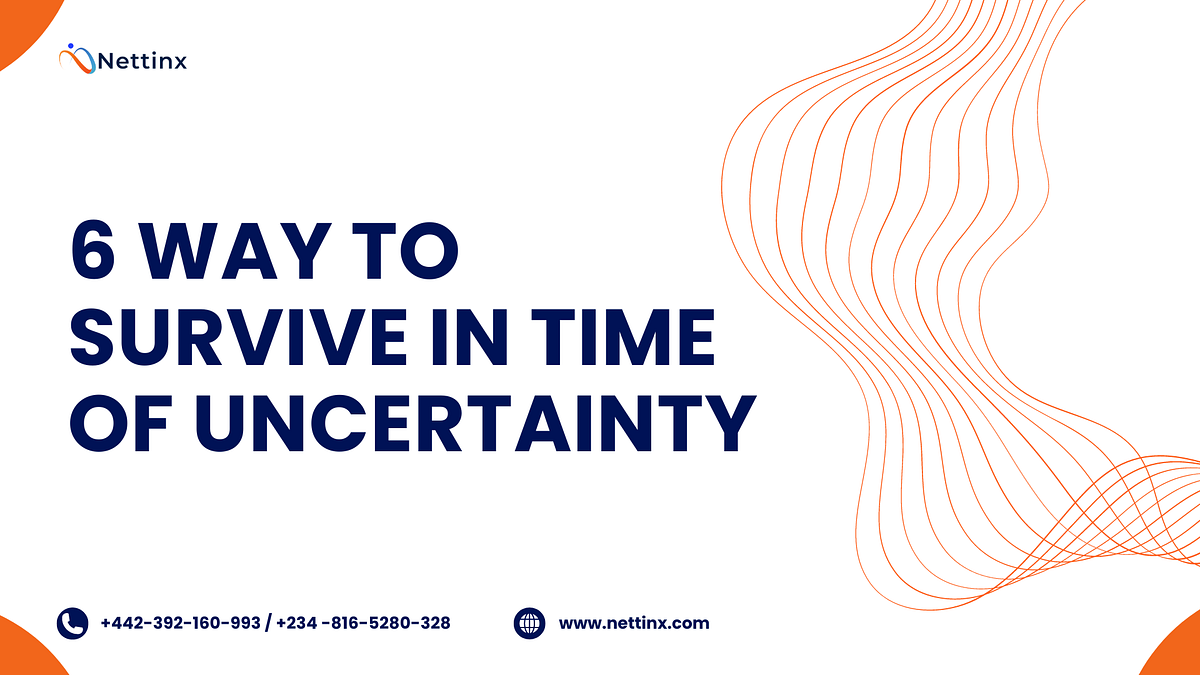 6 WAYS TO SURVIVE IN TIMES OF UNCERTAINTY | by Nettinx | Sep, 2024 | Medium