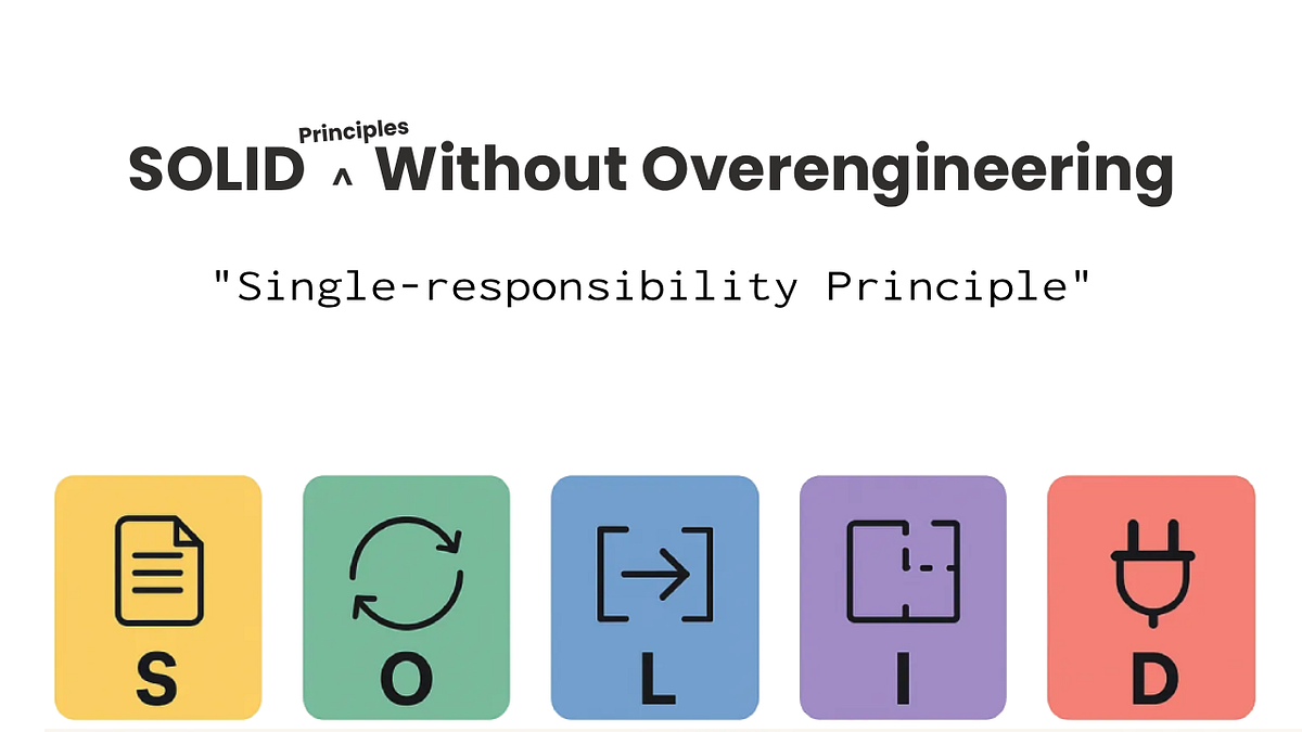 SOLID Without Overengineering: Single-responsibility Principle | by ...