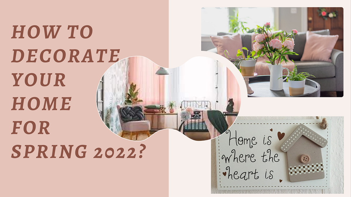 How To Decorate Your Home for Spring 2022? | by Akshita Sood | Medium