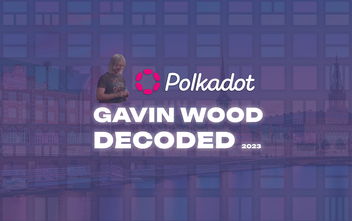 Debrief de l’intervention de Gavin Wood lors de Polkadot Decoded (2023 ...
