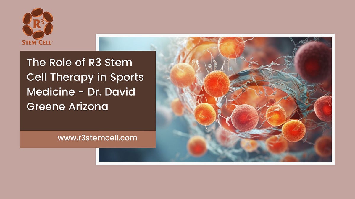 The Role of R3 Stem Cell Therapy in Sports Medicine — Dr. David Greene ...