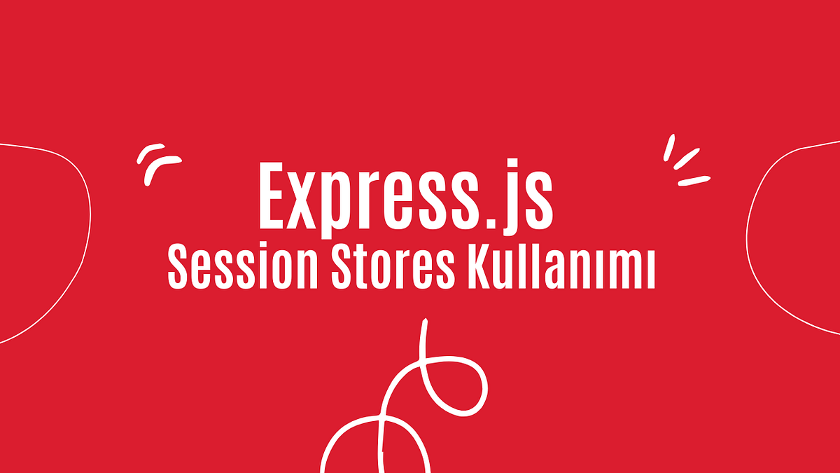Expressjs’te Session Stores Kullanımı | by Selim KURT | Medium