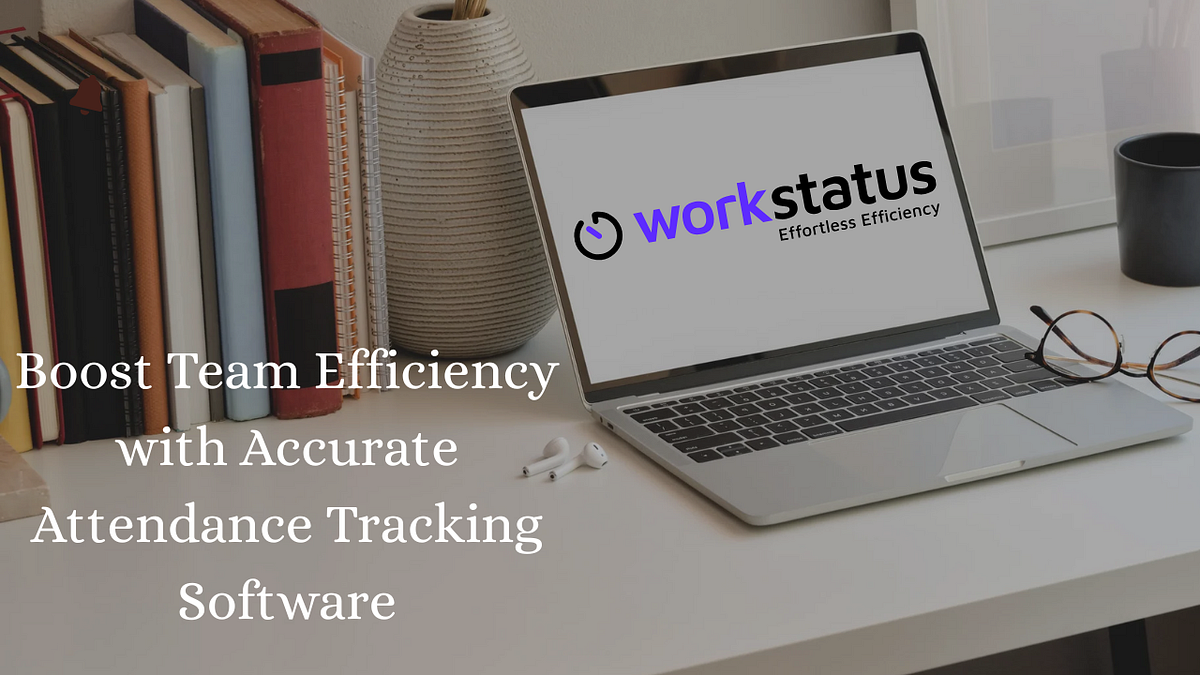 Boost Team Efficiency with Accurate Attendance Tracking Software | by ...