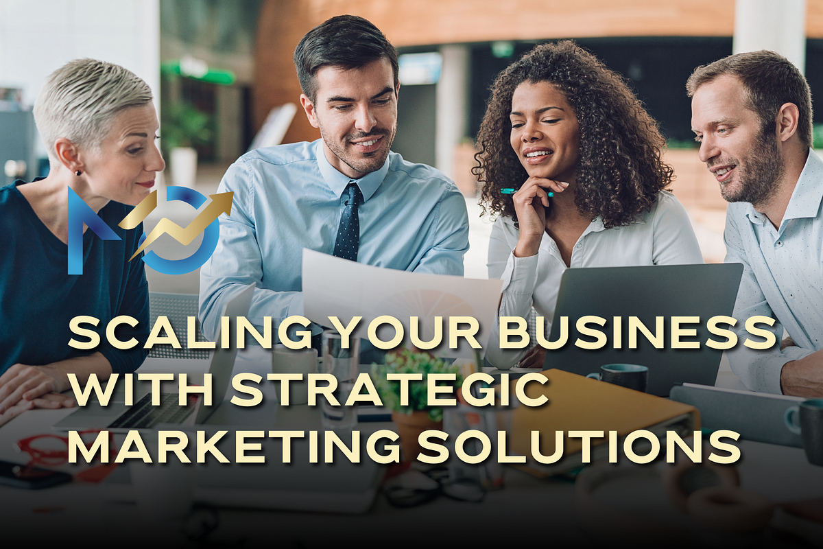 Strategic Marketing Solutions to Scale Your Business | Medium