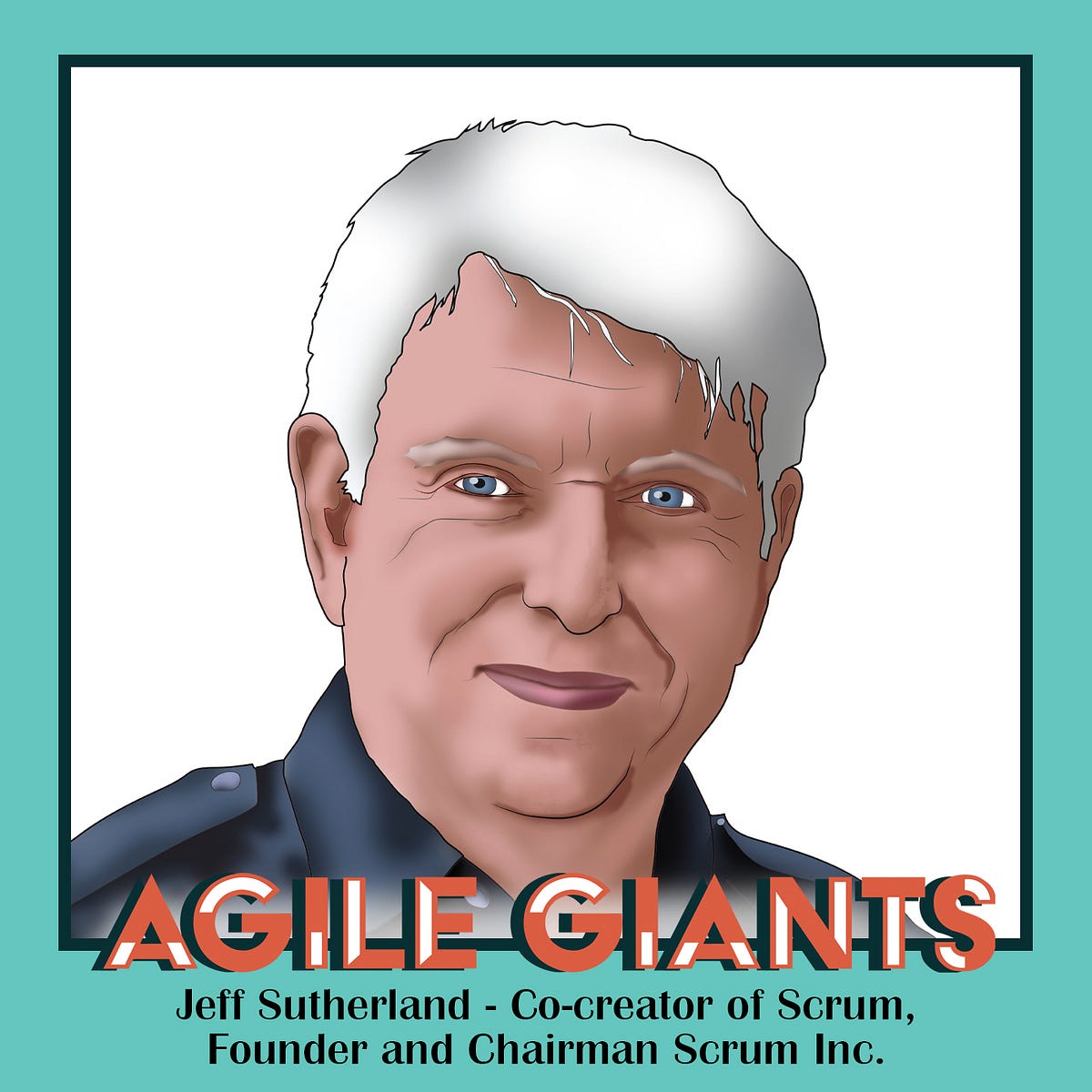 Episode 11: Jeff Sutherland Co-Creator of Scrum, Founder & Chairman ...