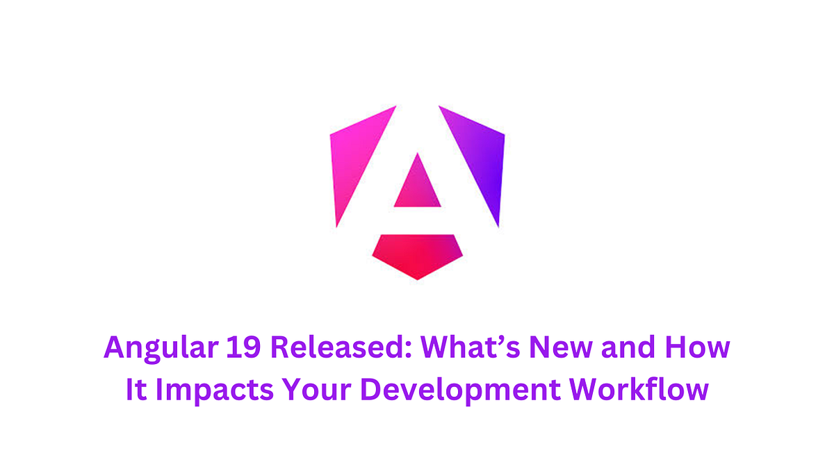 Angular 19 Released: What’s New and How It Impacts Your Development Workflow | JavaScript in ...