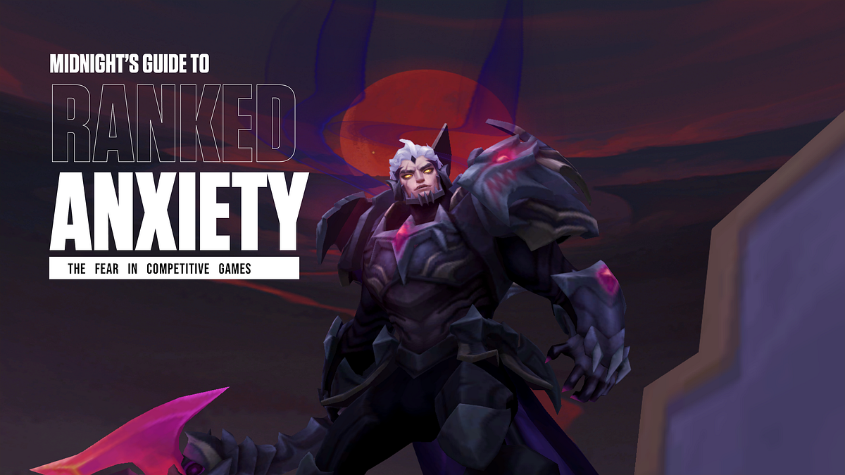 Ranked Anxiety: Fear in Competitive Games | by Midnight | Medium