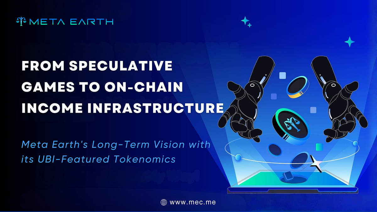 From Speculation to On-Chain Income Infrastructure: Meta Earth’s Long ...