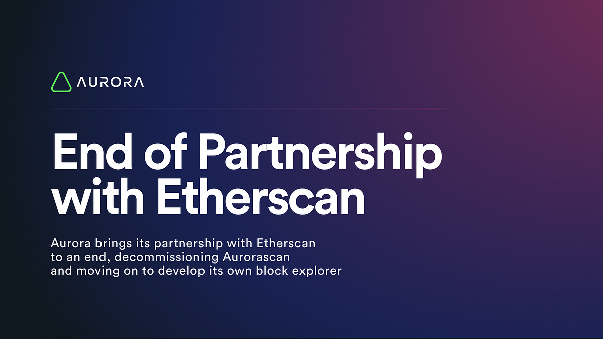 Aurora Ends Its Partnership with Etherscan | by Aurora Labs | Aurora Platform | Medium