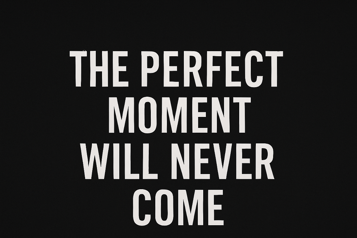 The “Perfect Moment” Will Never Come | by Ezra Muinde | Medium
