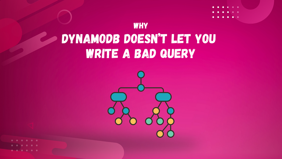 Why DynamoDB Doesn’t Let You Write A Bad Query | by Uriel Bitton | Towards AWS