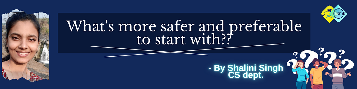 WHAT’S SAFER AND PREFERABLE TO START WITH? | by ACM-JEC | Medium