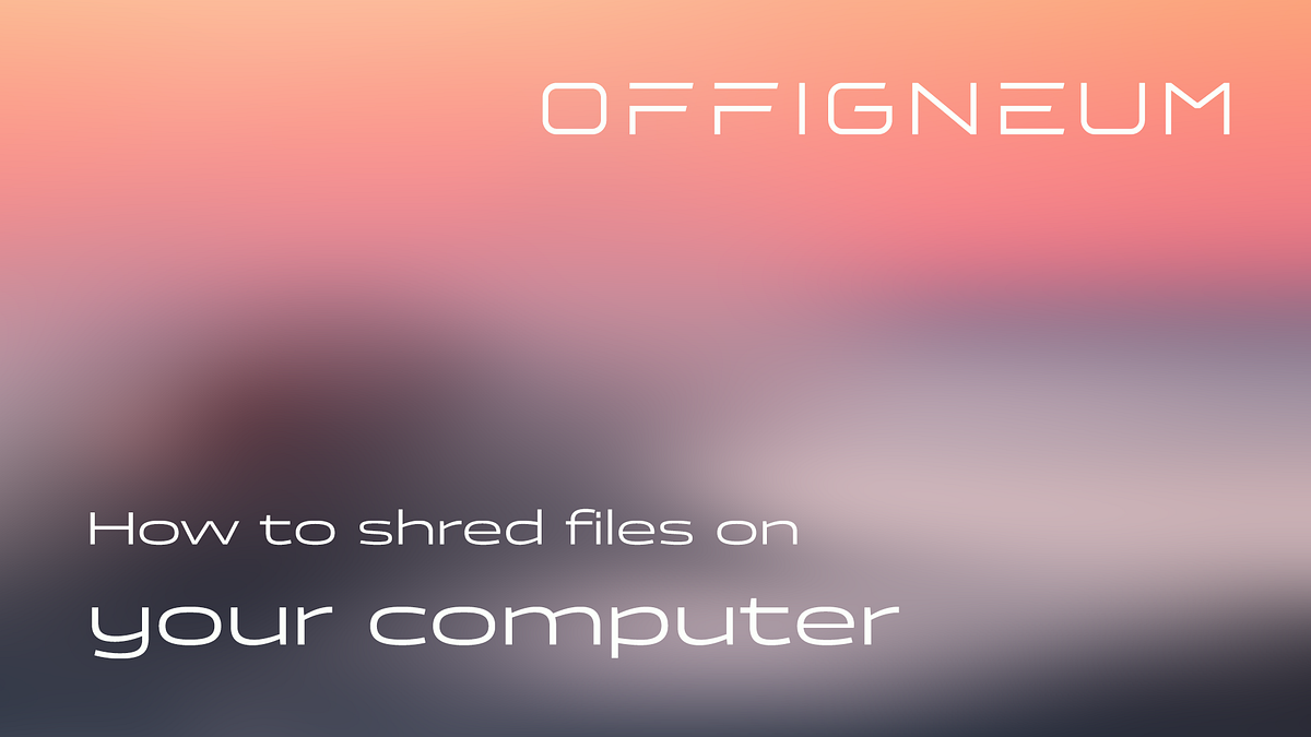 How to shred files on your computer — guide | by Ambeteco: Innovative ...