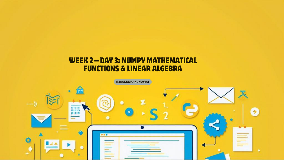 Week 2 — Day 3: NumPy Mathematical Functions & Linear Algebra | by Rajkumar Kumawat | Medium