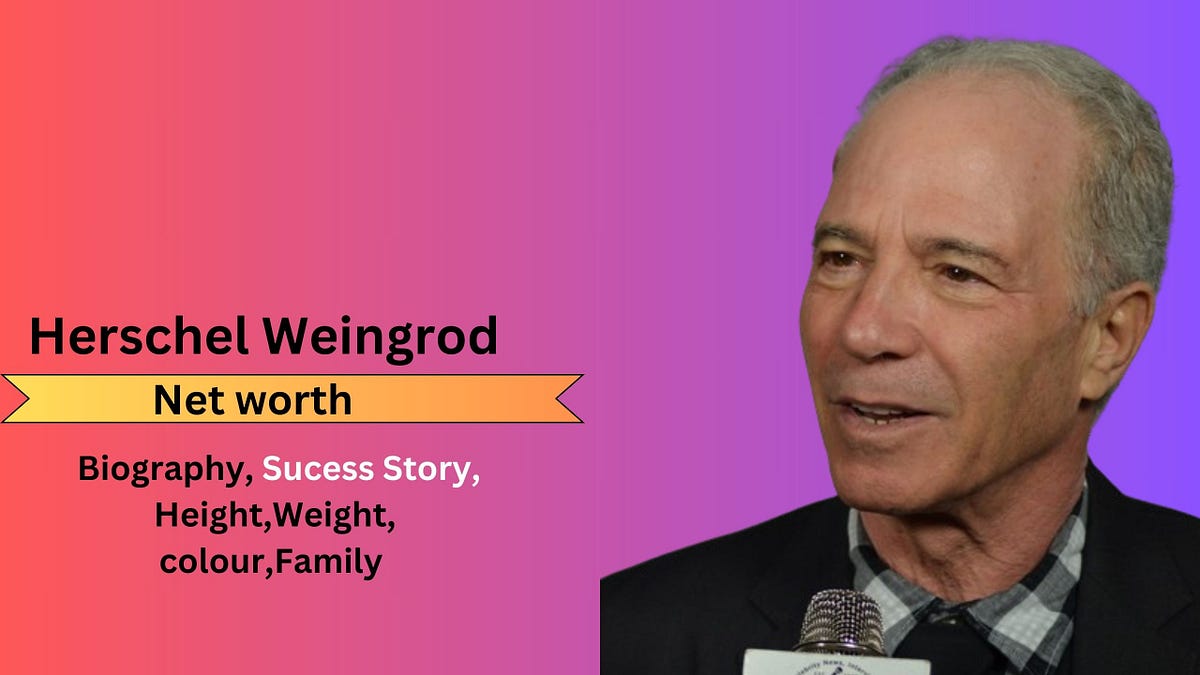 Herschel Weingrod’s Net Worth. Herschel Weingrod’s Net Worth | by ...