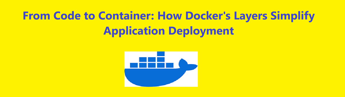 From Code to Container: How Docker’s Layers Simplify Application Deployment | by Ramkrushna ...