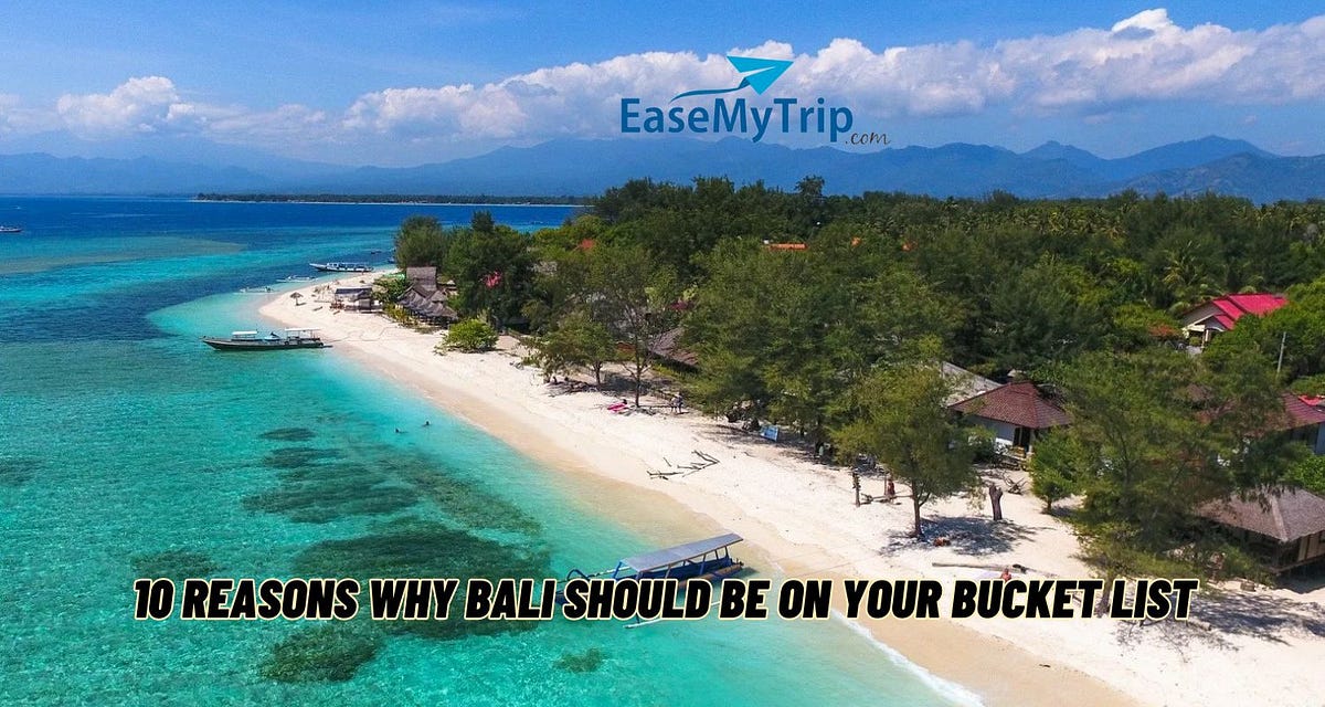 10 Reasons why Bali Should be on your Bucket List - Gaurav Rawat - Medium
