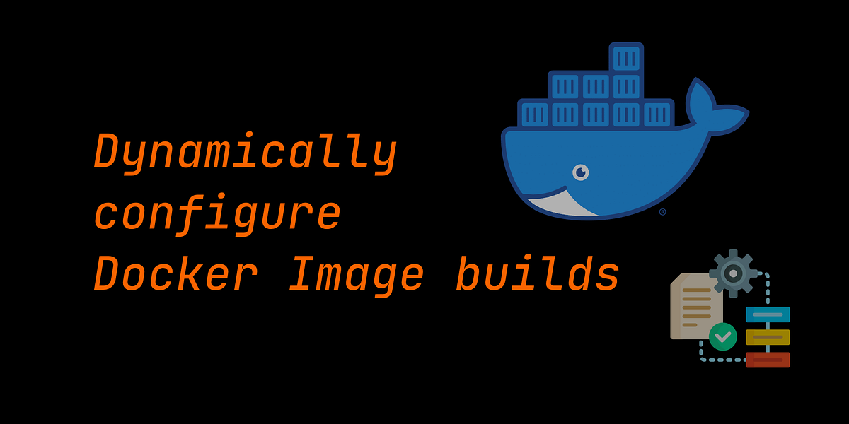 ⚙️ Dynamically configure Docker Image builds | time2hack