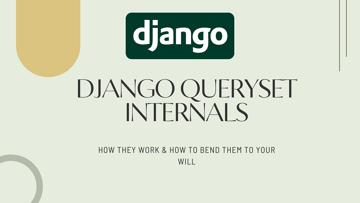 Django QuerySet Internals — How They Work & How to Bend Them to Your Will 🪄 | by Sanjay ...