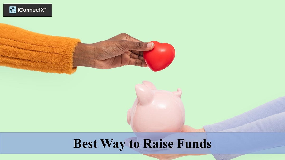 Importance of Finding the Best Way to Raise Funds | by iConnectX ...